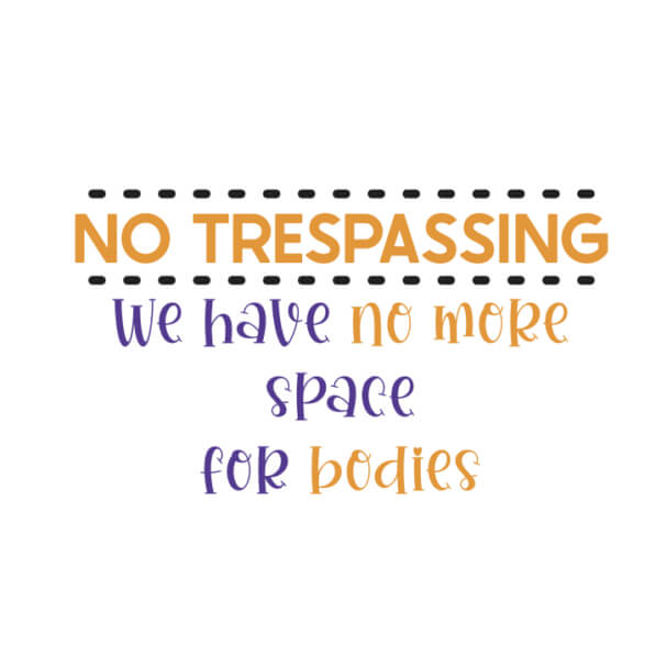 Download No Trespassing Sign with 'No More Space for Bodies' Warning ...
