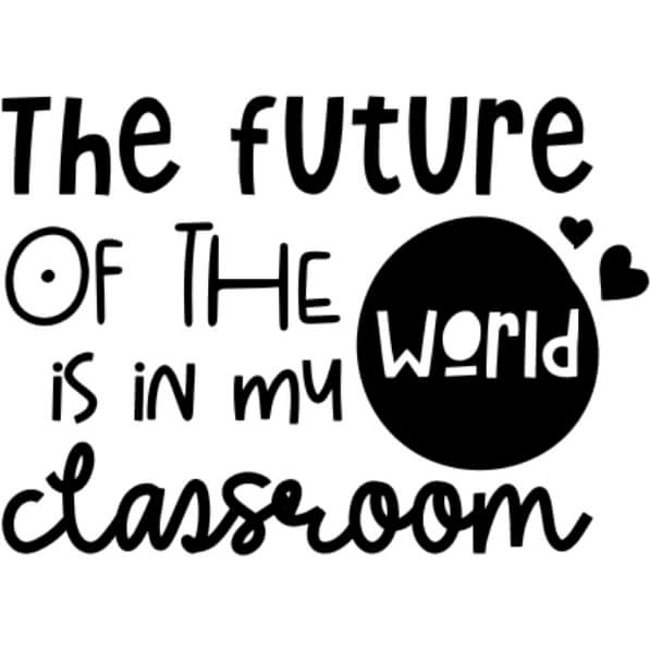 Download The Future of the World is in My Classroom Quotes Online ...