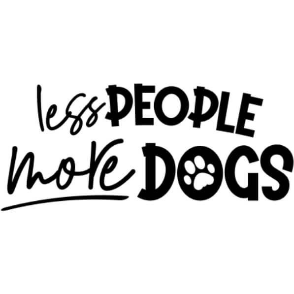 Download Less People More Dogs - Dog Lover Decoration Quotes Online ...
