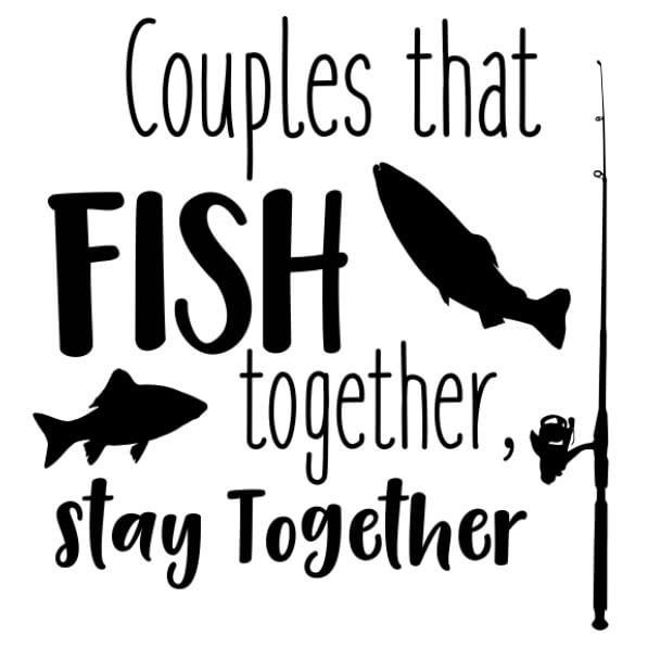 Download Couples That Fish Together Stay Together Wall Art Quotes ...