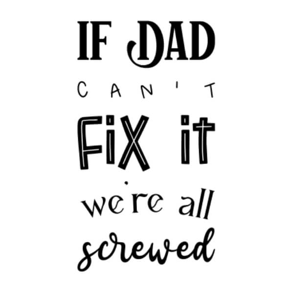 Download If Dad Can’t Fix It, We’re All Screwed - Black and White Art ...