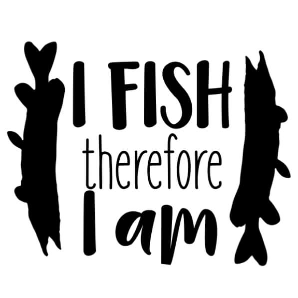 Download I Fish Therefore I Am Artwork Quotes Online - Creative Fabrica