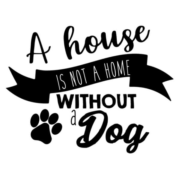 Download Black and White 'A House is Not Home Without Dog' Cut File ...