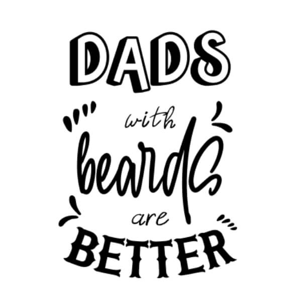 Download Dads with Beards Are Better Black and White Image Quotes ...