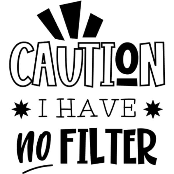 Download Caution I Have No Filter - Black and White Sign Quotes Online ...