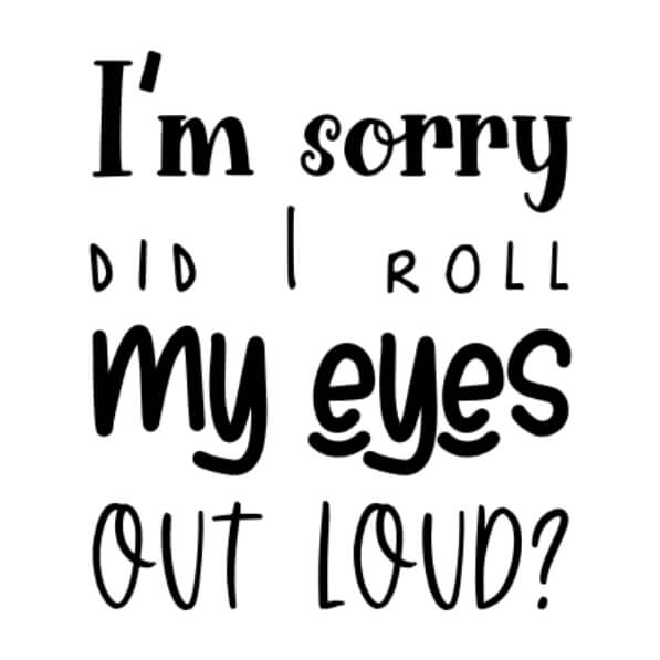 Download Inspirational Quote 'I'm sorry did I roll my eyes out loud ...