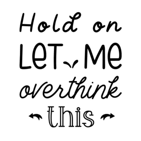 Download Hold On Let Me Overthink This Quotes Online - Creative Fabrica