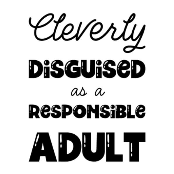 Download Cleverly Disguised as Responsible Adult Black and White Poster ...