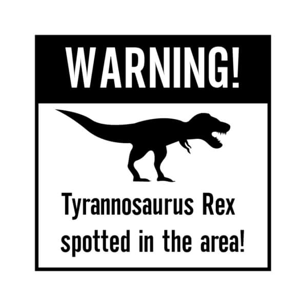 Download Warning Sign: Tyrannosaurus Rex Spotted in the Area Quotes ...