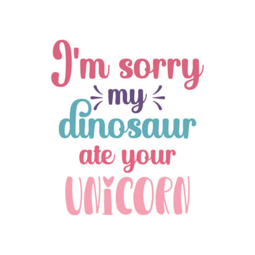Download I'm sorry my dinosaur ate your unicorn - Educational Image ...