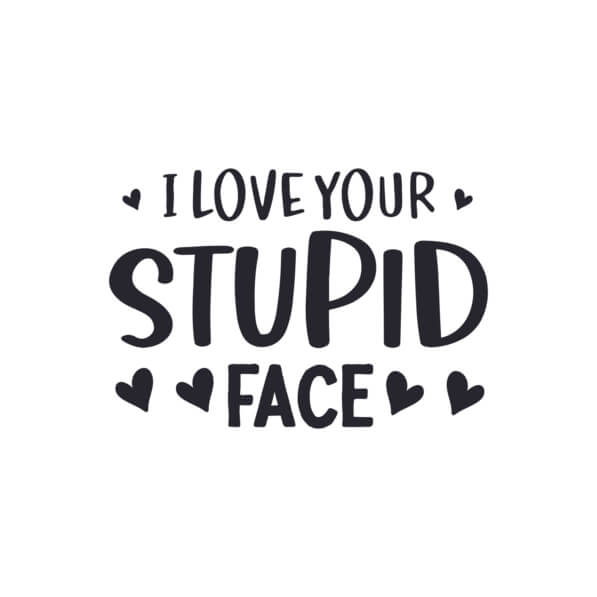 Download Black and White 'I Love Your Stupid Face' Design with Hearts ...