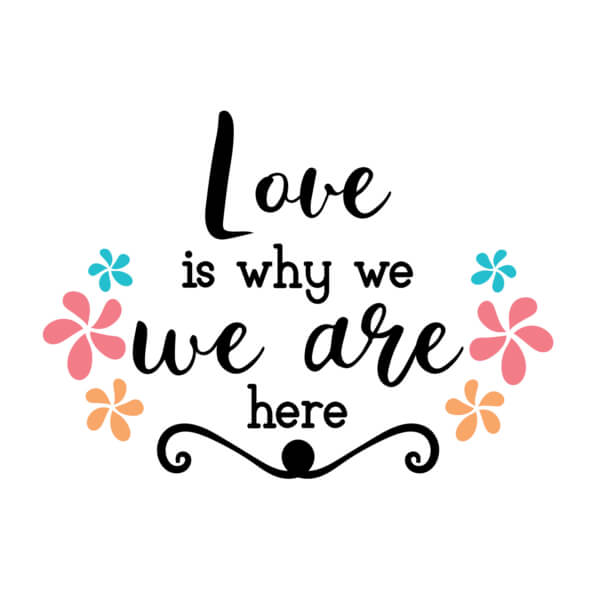 Download Love Is Why We Are Here - Floral Design Quotes Online ...