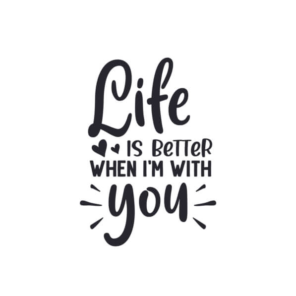 Download Life is Better When I'm with You - Black and White Image ...