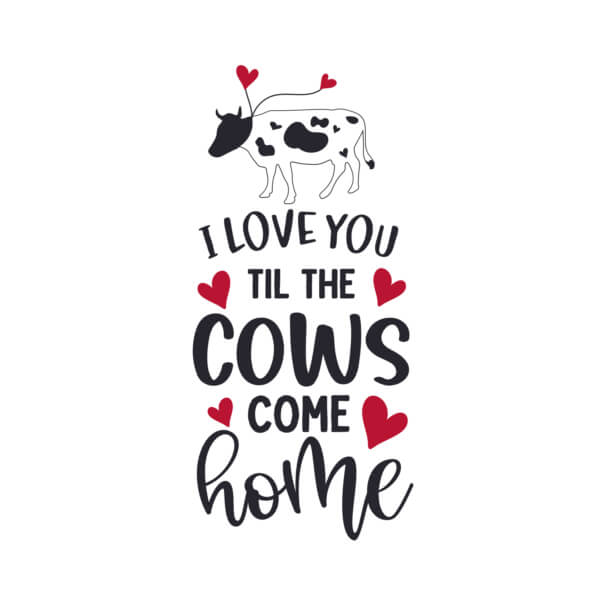 Download Cow with 'I Love You Till the Cows Come Home' Phrase Quotes ...