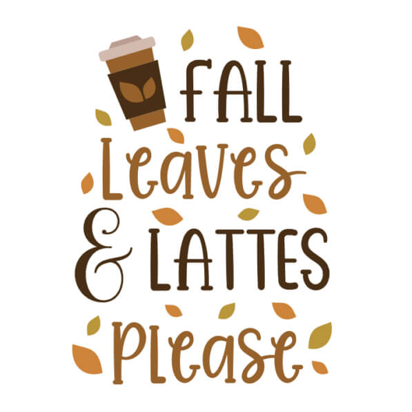 Download Fall Leaves and Lattes Please Sign on White Background Quotes ...