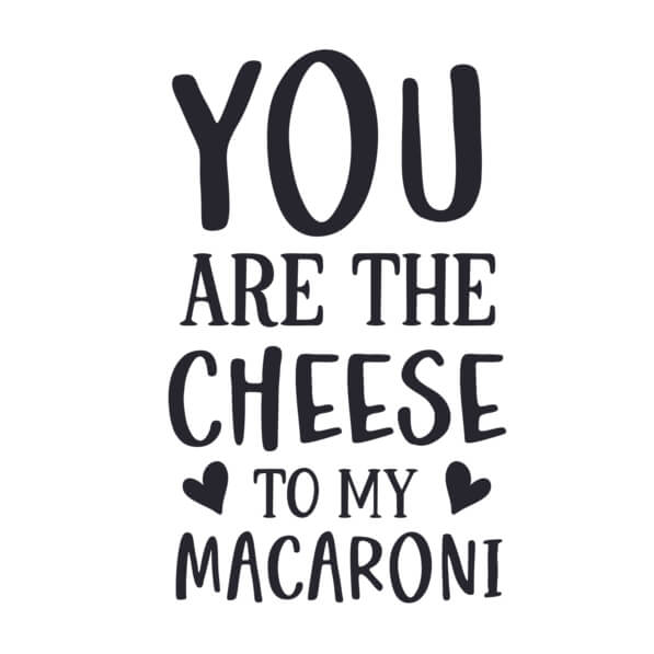 Download You Are the Cheese to My Macaroni Art Print Quotes Online ...
