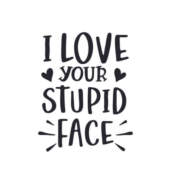 Download I Love Your Stupid Face Typography Design Quotes Online ...