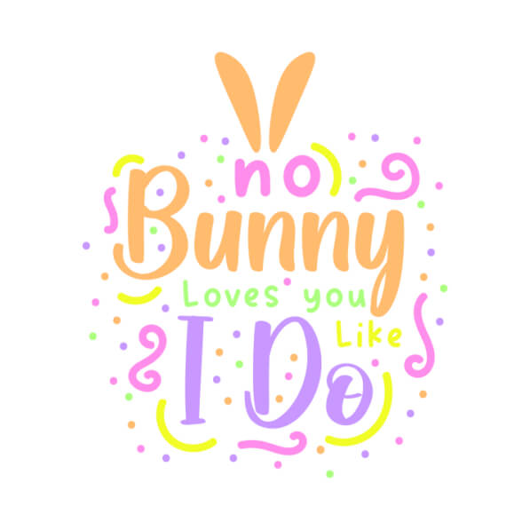 Download No Bunny Loves You Like I Do - Colorful Positivity Design ...