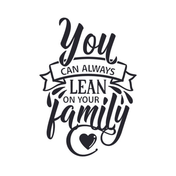 Download Quote 'You Can Always Lean On Your Family' in Black and White ...