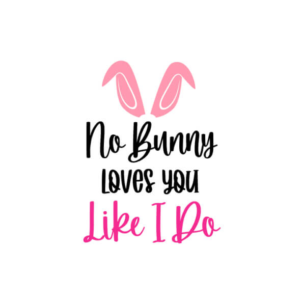 Download No Bunny Loves You Like I Do Quotes Online - Creative Fabrica