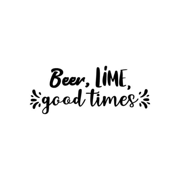 Download Beer Lime Good Times Cursive Writing Black and White Image ...