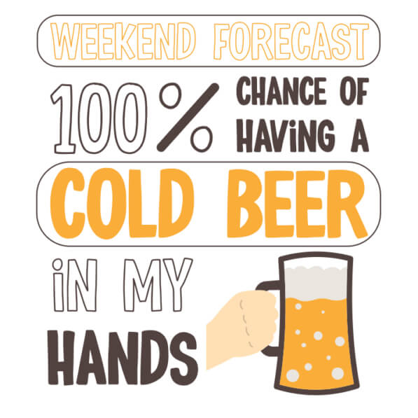 Download Weekend Forecast: Chance of Cold Beer in Hand Quotes Online ...