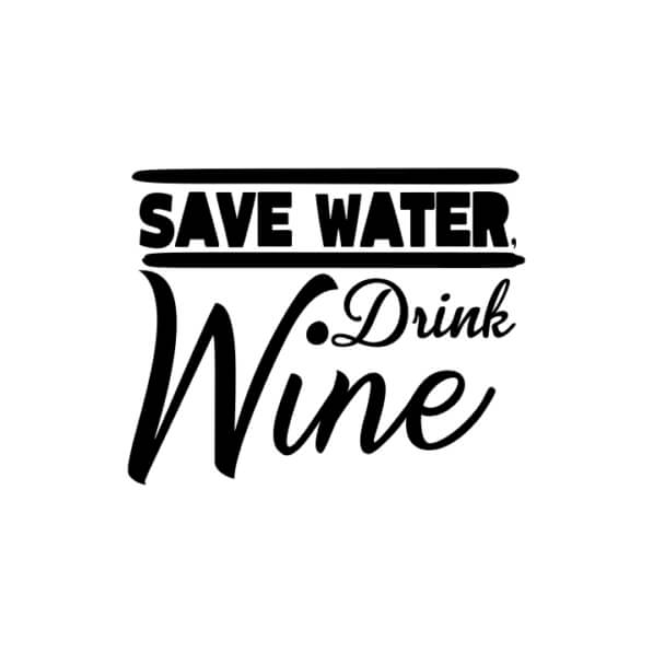 Download Save Water, Drink Wine Sign Quotes Online - Creative Fabrica