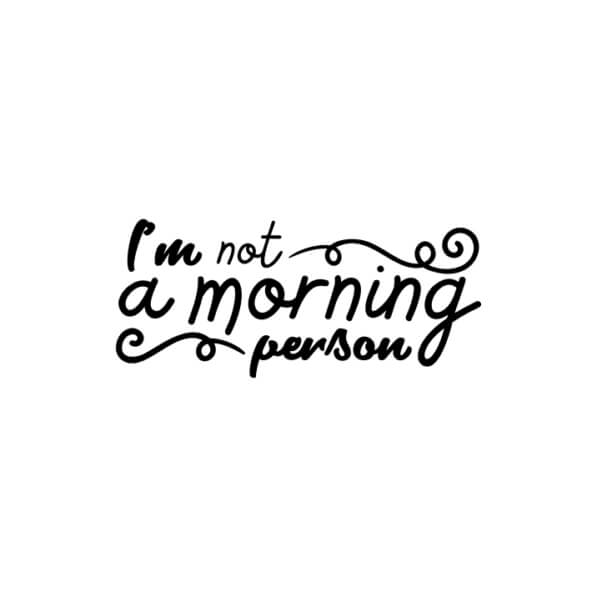Download Inspirational Phrase 'I'm not a Morning Person' Quotes Online ...