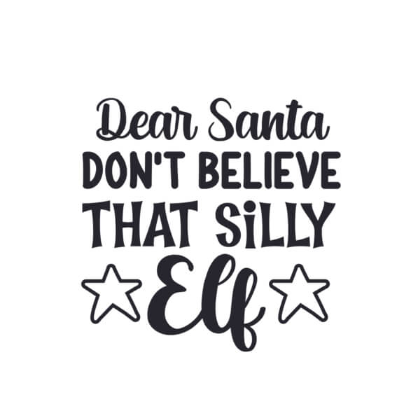 Download Cut-out Words 'Dear Santa Don't Believe That Silly Elf' Quotes ...