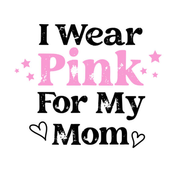 Download Pink Shirt with 'I Wear Pink For My Mom' Message Quotes Online ...