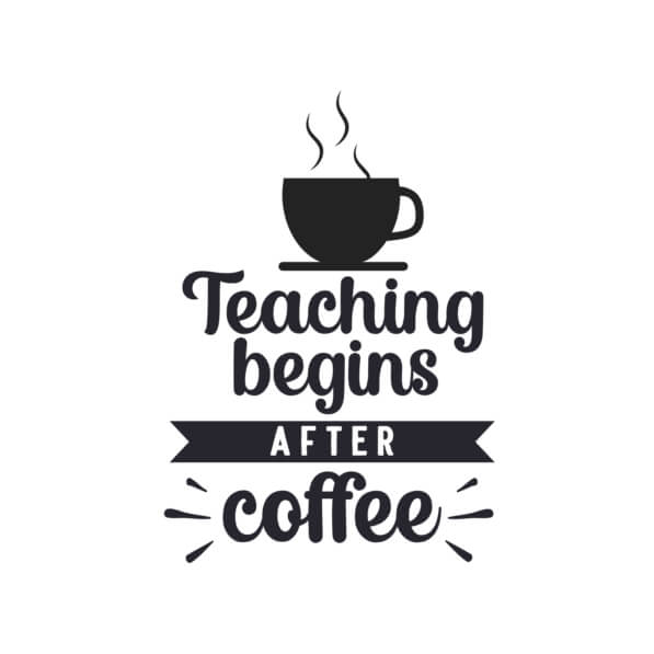 Download Teaching Begins After Coffee Quotes Online - Creative Fabrica