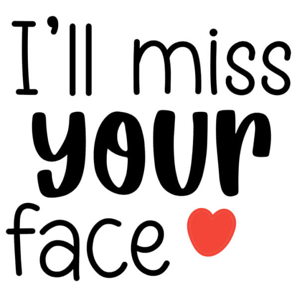 Download Black and White Sign: I'll Miss Your Face Quotes Online ...