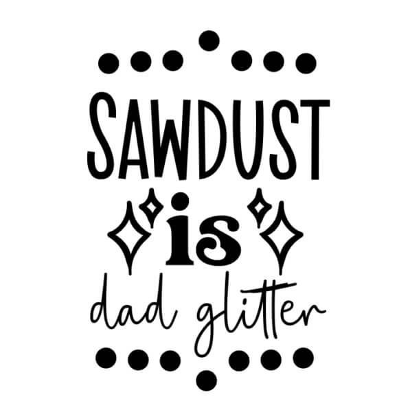 Download Black and White Image with 'Sawdust is Dad Glitter' Quotes ...