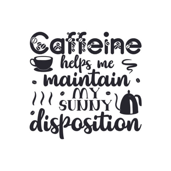Download Caffeine Helps Maintain Sunny Disposition Quotes Online ...