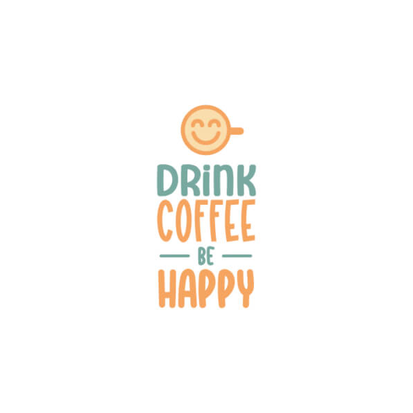 Download Drink Coffee Be Happy Design Quotes Online - Creative Fabrica