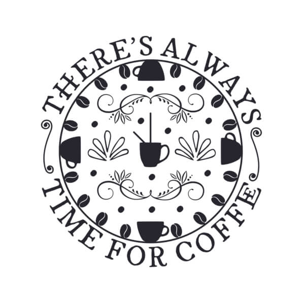 Download There’s Always Time for Coffee Quotes Online - Creative Fabrica