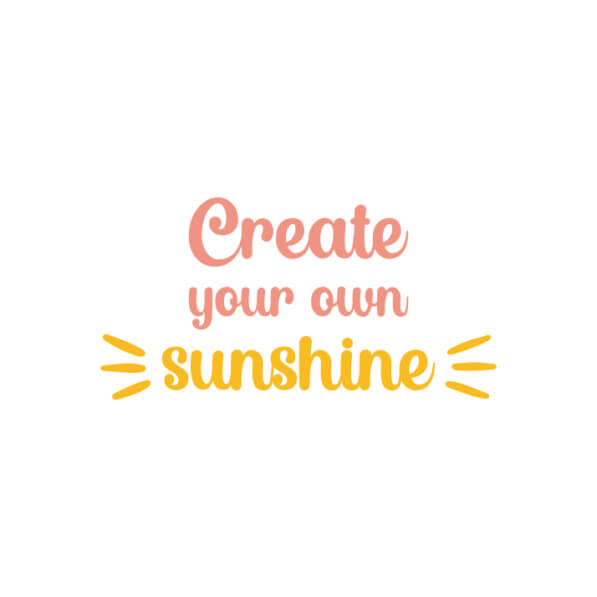Download Create Your Own Sunshine Quotes Online - Creative Fabrica