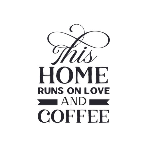 Download Decorative Text 'This Home Runs on Love and Coffee' Quotes ...