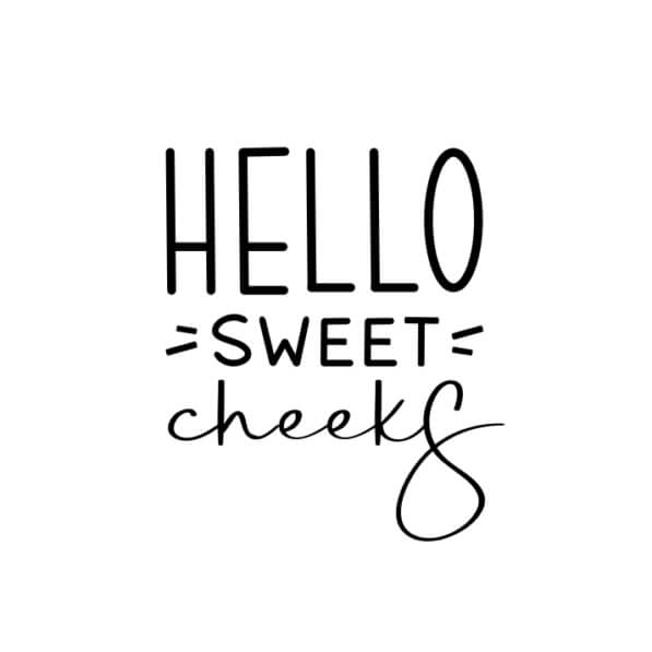 Download Hello Sweet Cheeks on White Background Quotes Online ...