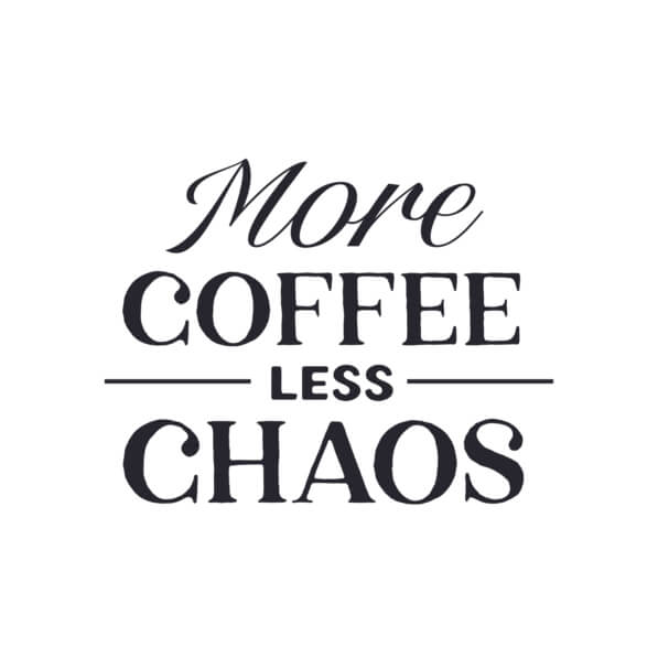 Download More Coffee Less Chaos Poster Quotes Online - Creative Fabrica