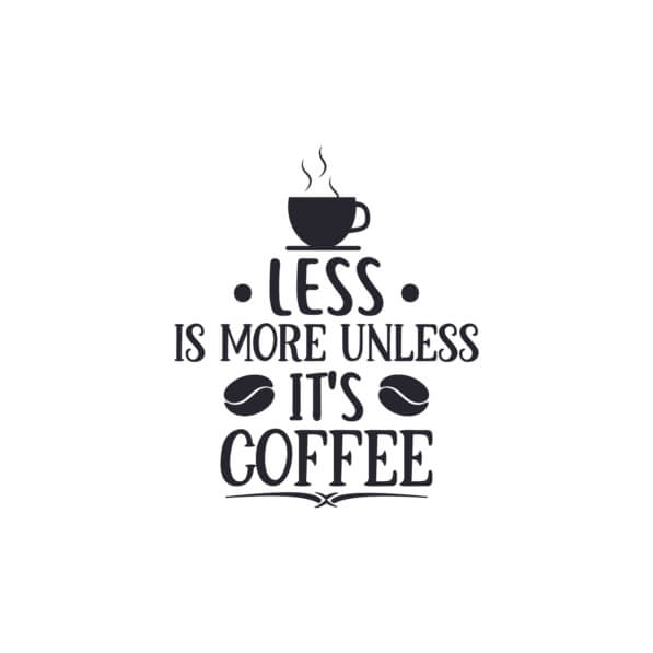 Download Less is More Unless it's Coffee Quotes Online - Creative Fabrica