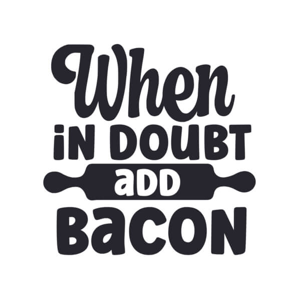 Download Black and White Image with 'When in Doubt Add Bacon' Phrase ...