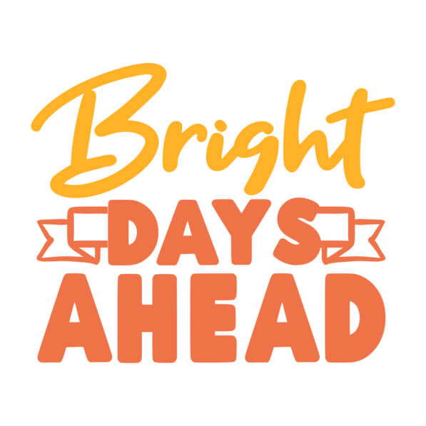 Download Bright Days Ahead Sign Quotes Online - Creative Fabrica