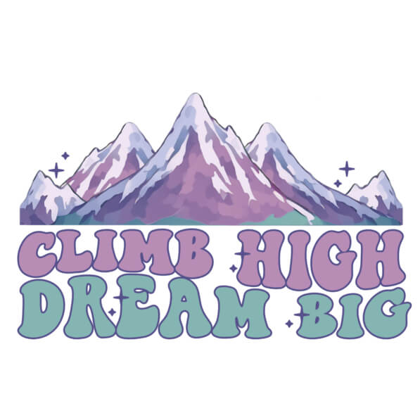 Download Climb High Dream Big Mountain Range Quotes Online - Creative ...