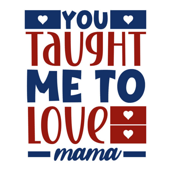 Download You Taught Me to Love Mama Quotes Online - Creative Fabrica