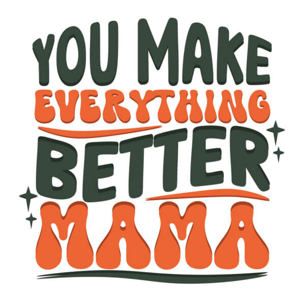 Download You Make Everything Better Mama Typography Design Quotes ...