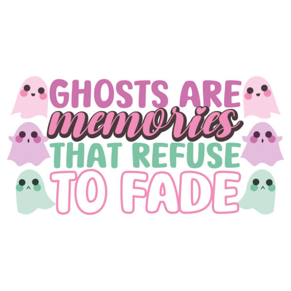 Download Ghosts Are Memories Design Quotes Online - Creative Fabrica