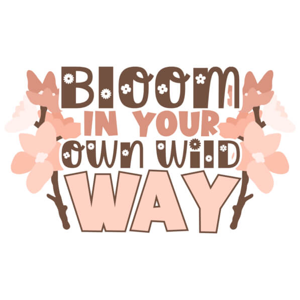 Download Bloom in Your Own Wild Way Typography Design Quotes Online ...