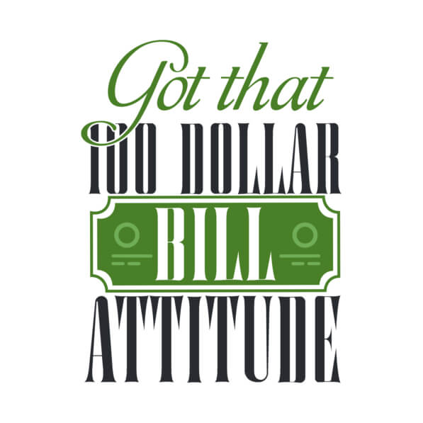 Download Got That 100 Dollar Bill Attitude Quotes Online - Creative Fabrica