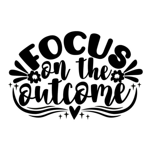 Download Focus on the Outcome Text Graphic Quotes Online - Creative Fabrica